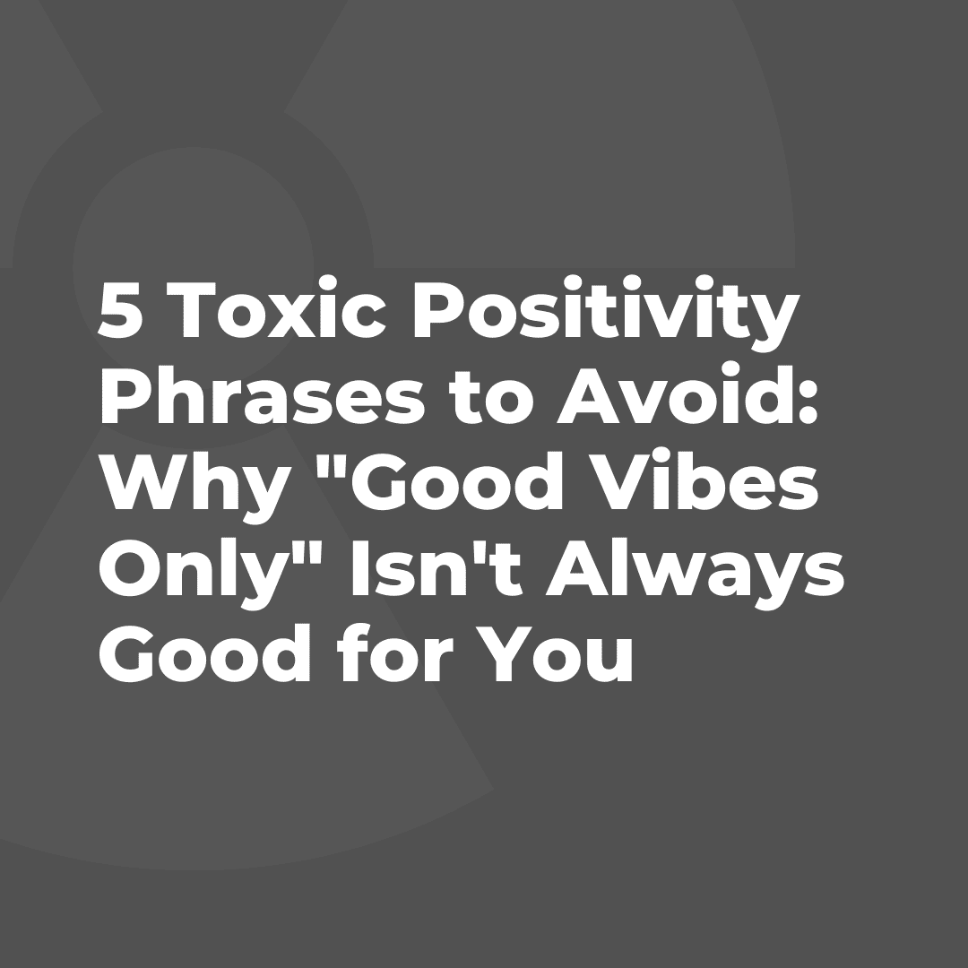 5 Toxic Positivity Phrases to Avoid | Glen Ross